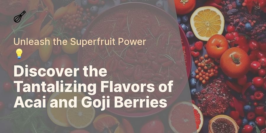 Acai and Goji Berries: What Do These Exotic Superfruits Taste Like and ...
